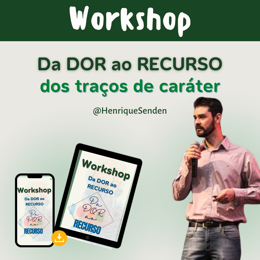 Workshop: Da DOR ao RECURSO dos traços de caráter - Henrique Senden...