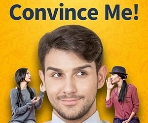 Convince me. An expert's guide to the Art of Persuasion.