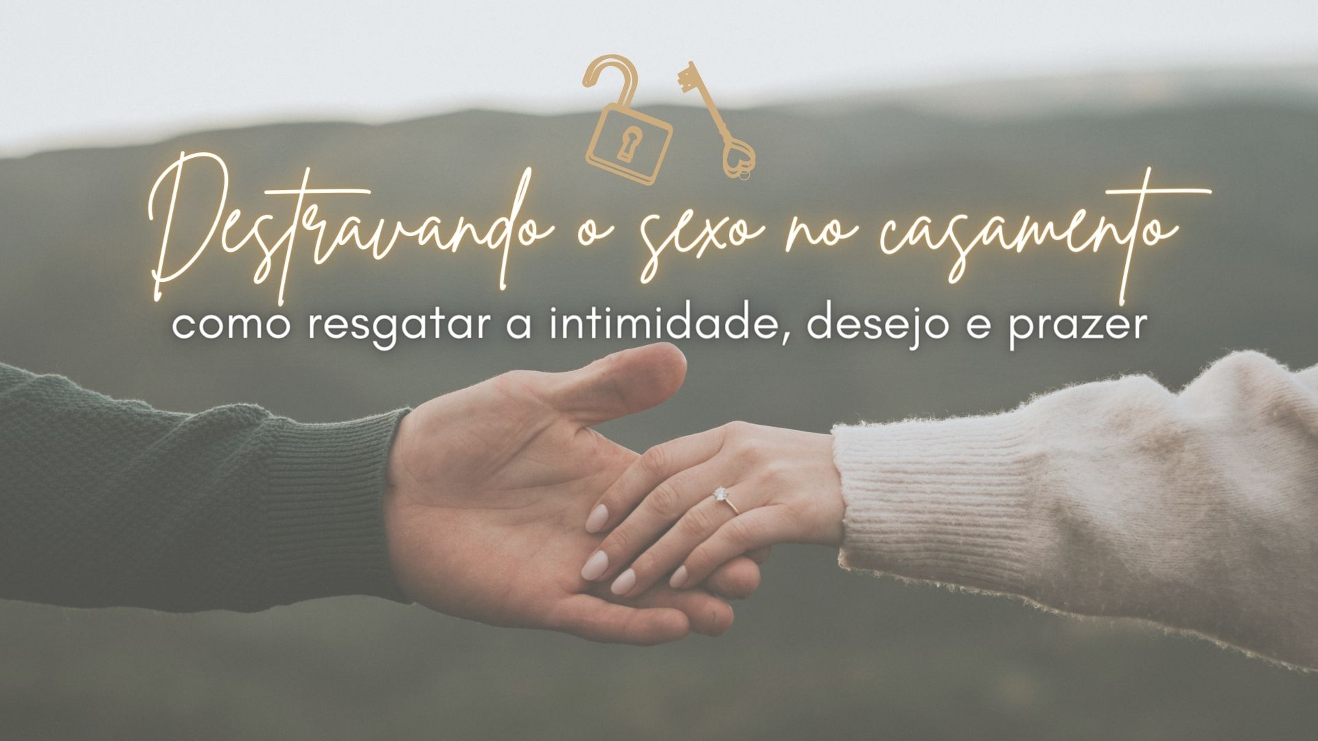 DESTRAVANDO O SEXO NO CASAMENTO - como resgatar a intimidade, desej...