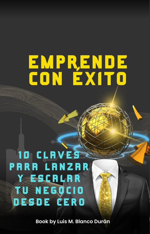 Emprende con Éxito: 10 Claves para Lanzar y Escalar Tu Negocio desd...