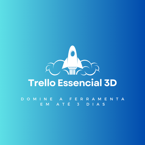 Trello Essencial 3D - Domine a Ferramenta em até 3 dias - Gabriella...
