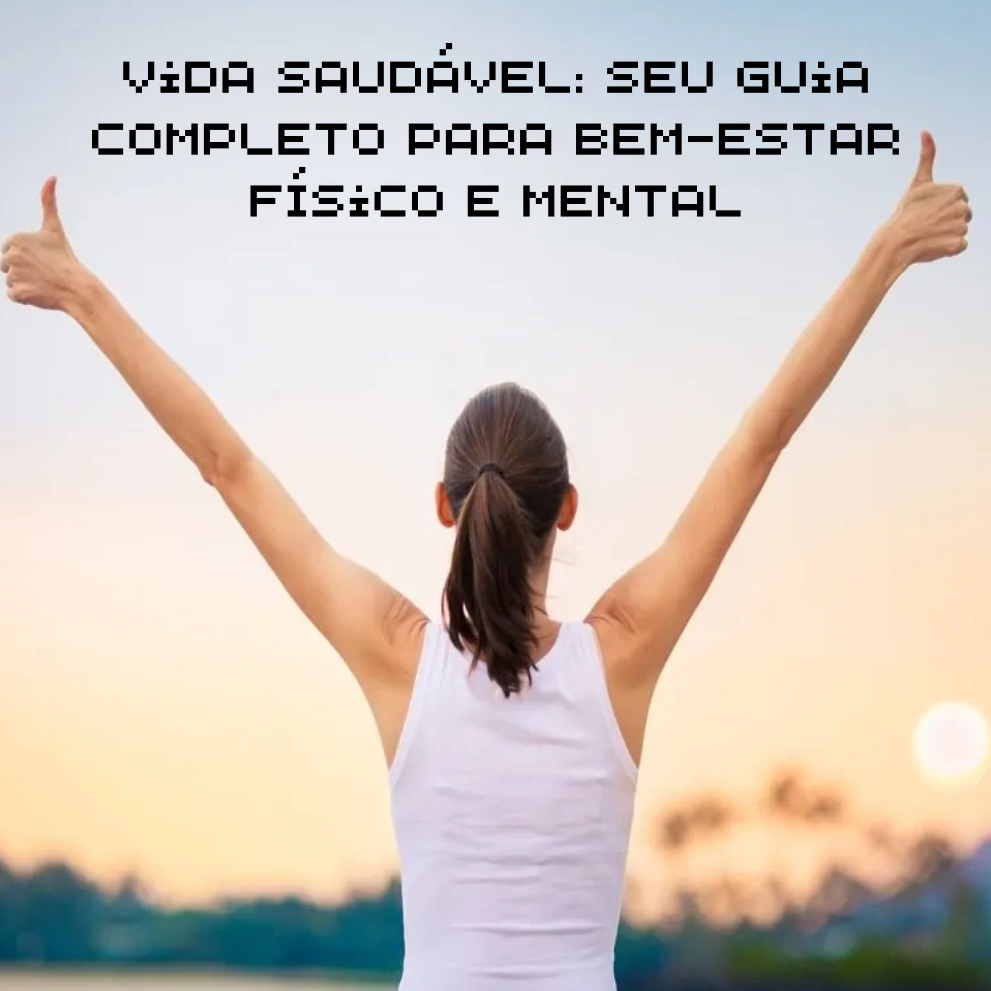 Vida Saudável: Seu Guia Completo para Bem-Estar Físico e Mental - P...