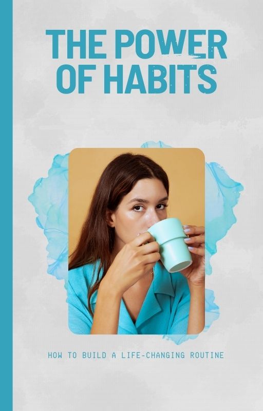 The Power of Habits: How to Build a Life-Changing Routine