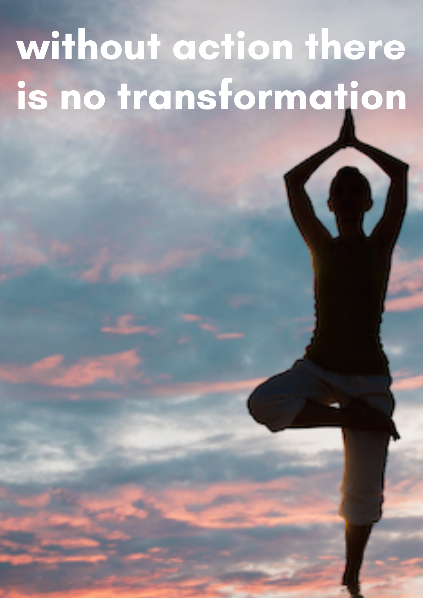 without action there is no transformation