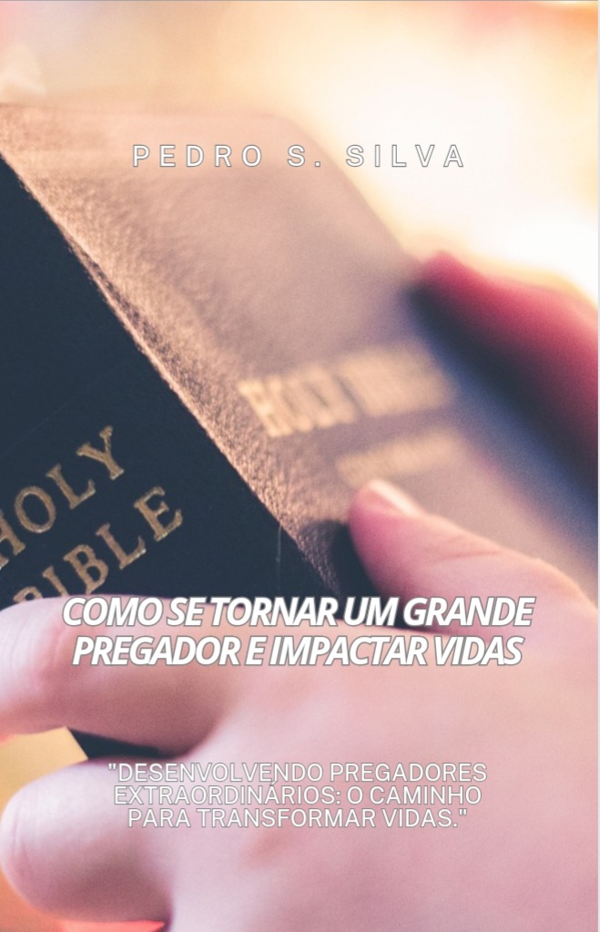 Como se tornar um grande pregador e impactar vidas - pedrosoaressi...
