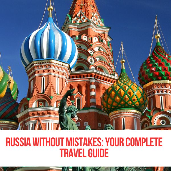 Russia Without Mistakes: Your Complete Travel Guide