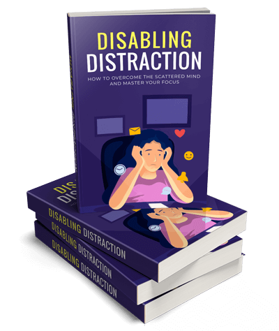 Disabling Distraction: How to Overcome The Scattered Mind and Master ...