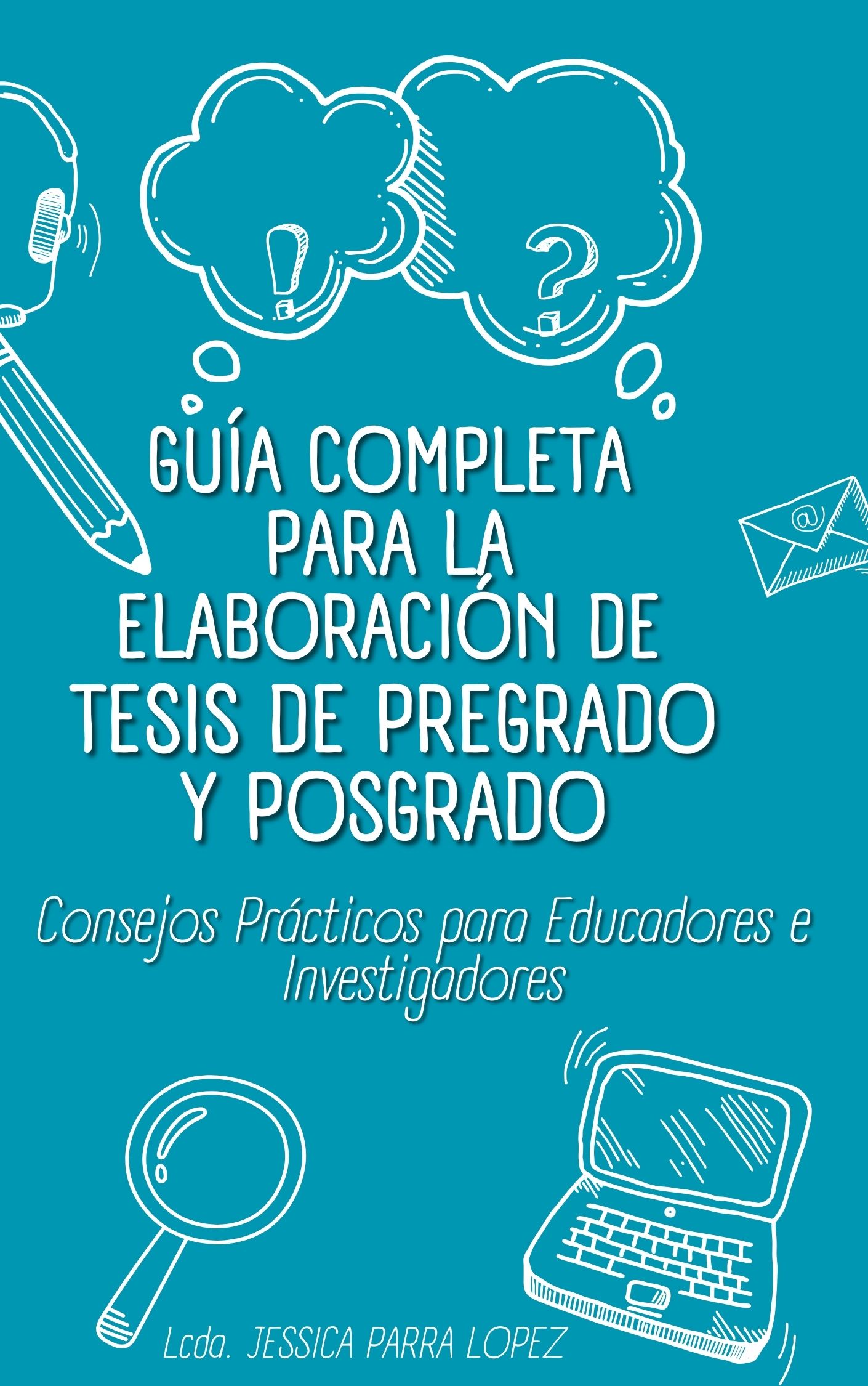 Guía Completa para la Elaboración de Tesis de Pregrado y Posgrado: