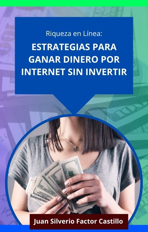 Riqueza en Línea: Estrategias para Ganar Dinero por Internet Sin Invertir