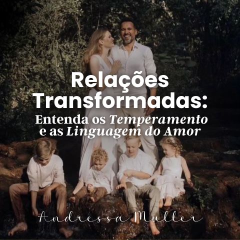 Relações Transformadas: Entenda os Temperamentos e as Linguagens do Amor
