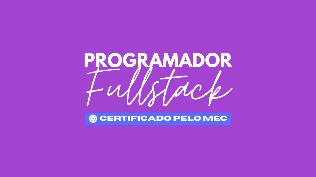 Curso Programador Fullstack | Certificado pelo MEC