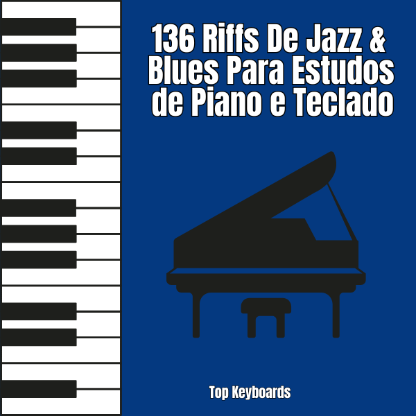136 Riffs de Jazz & Blues para Piano e Teclado – Aprenda em Casa!🎹