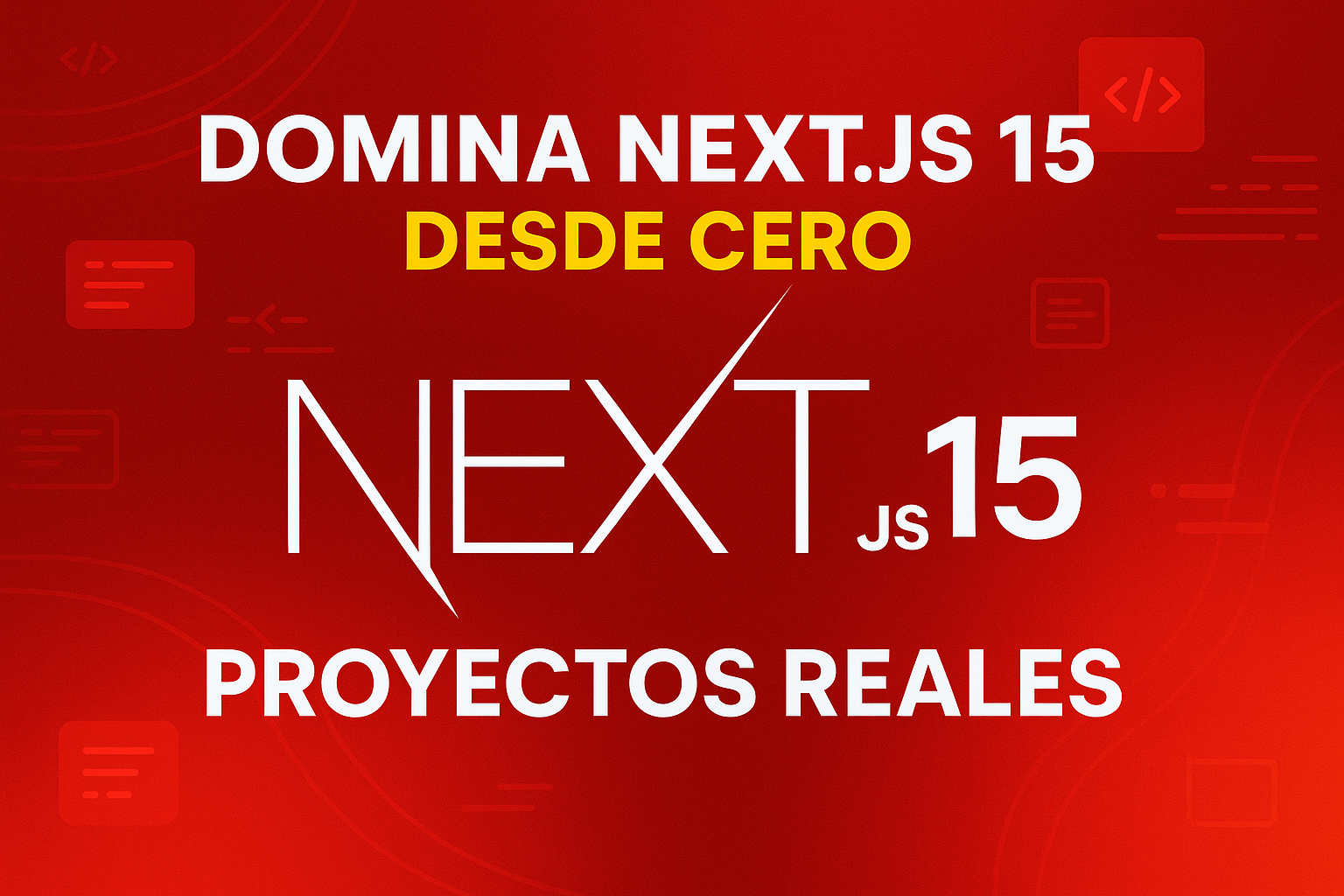 Domina Next.js 15: Crea Aplicaciones Web Profesionales desde Cero