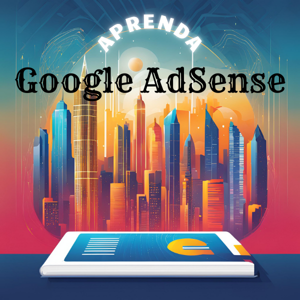 Aprenda Google AdSense e Monetize
