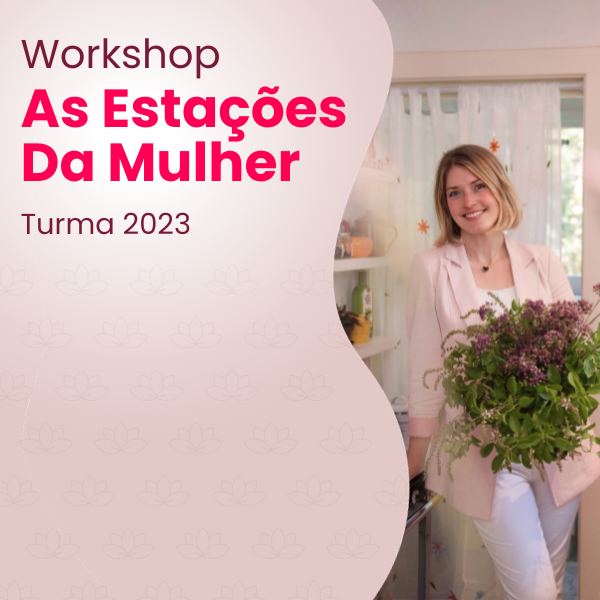 WORKSHOP 🌷As Estações da Mulher - FÁTIMA CARINE BIRCK | Hotmart