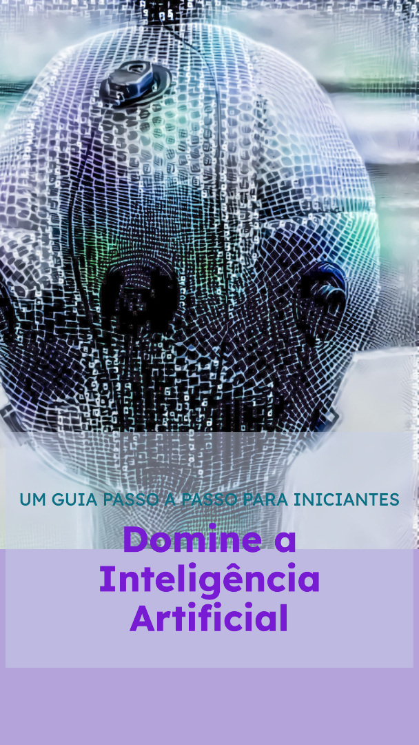 Domine a Inteligencia Artificial - Um guia passo a passo para inici...