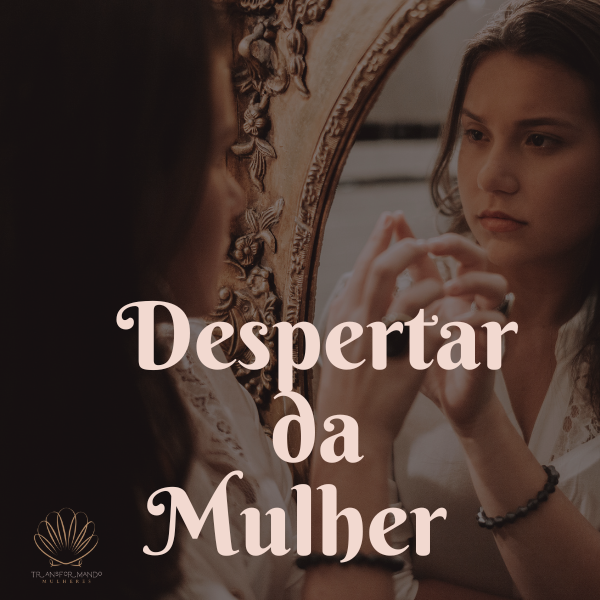 Despertar da Mulher - Transformando Mulheres | Hotmart