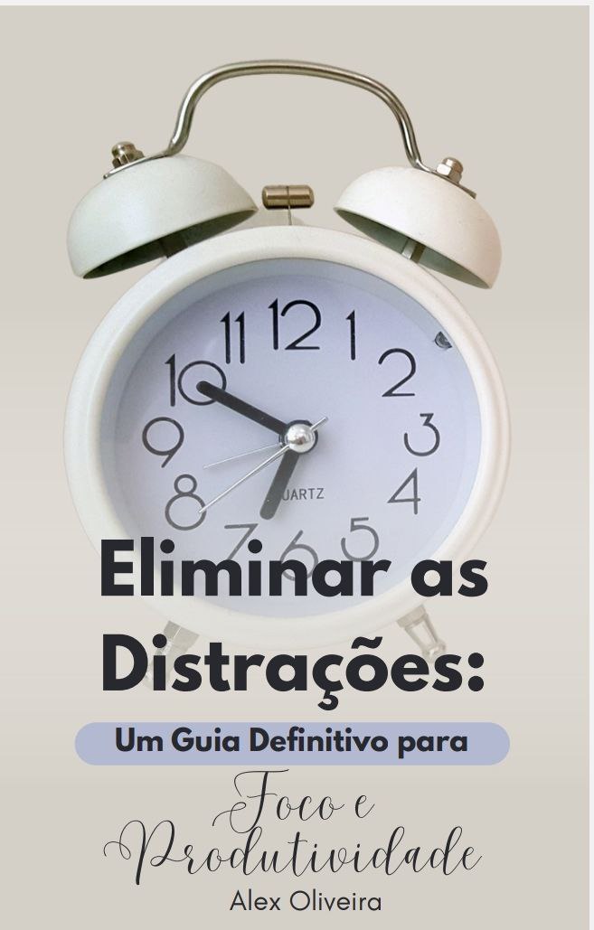 Eliminar as Distrações: Um Guia para Foco e Produtividade