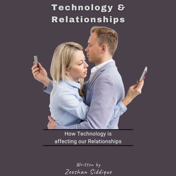 Technology and Relationships: How Technology is affecting our Relationships