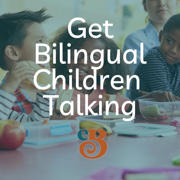 Get Bilingual Children Talking