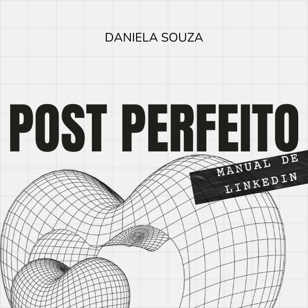Post Perfeito - Um manual de LinkedIn - Daniela Souza | Hotmart