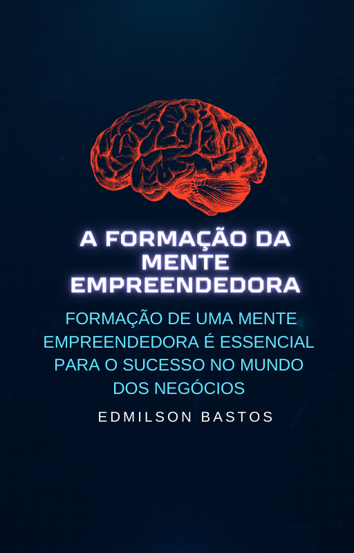 A FORMAÇÃO DA MENTE EMPREENDEDORA - EDMILSON DAMASCENO BASTOS | Hot...
