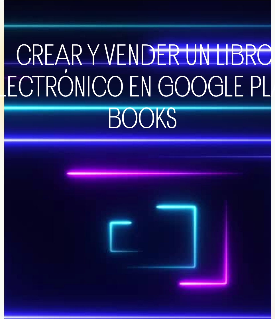 GUIA PARA CREAR Y VENDER UN LIBRO ELECTRÓNICO EN GOOGLE PLAY BOOKS ...