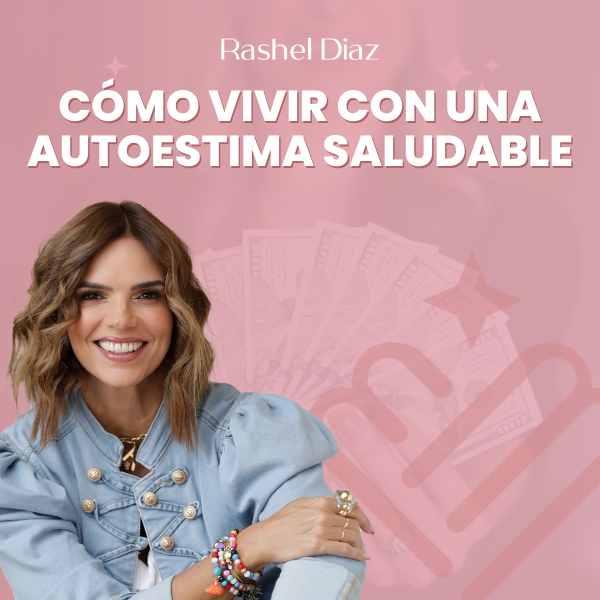 Cómo vivir con una autoestima saludable - Rashel Diaz | Hotmart