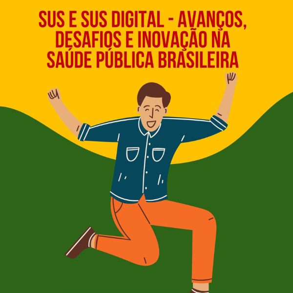 SUS e SUS Digital - Avanços, Desafios e Inovação na Saúde Pública B...