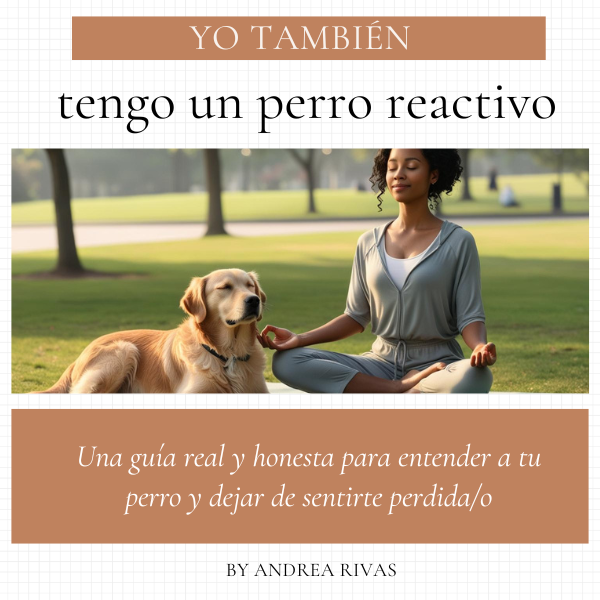 Yo también tengo un perro reactivo: Una guía real y honesta para en...
