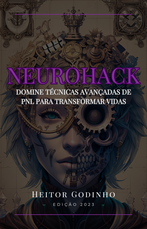 NeuroHack: Domine Técnicas Avançadas de PNL para Transformar Vidas ...
