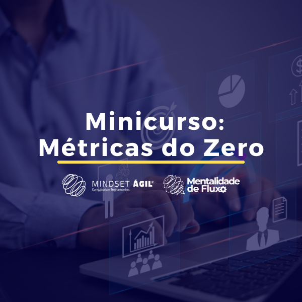 Minicurso: métricas de fluxo do Zero - Mindset Ágil - Consultoria e...