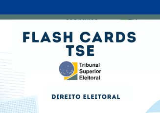FLASH CARDS TSE - Direito Eleitoral