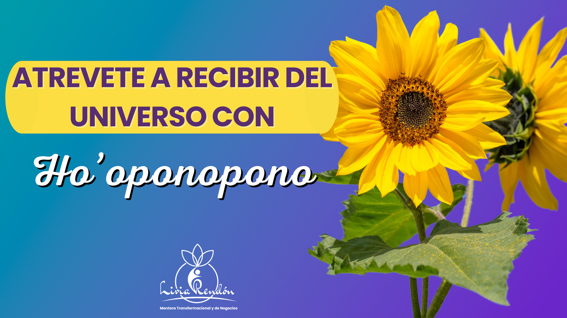 ATREVETE A RECIBIR DEL UNIVERSO CON HO´OPONOPONO - Livia Rendon Ter...