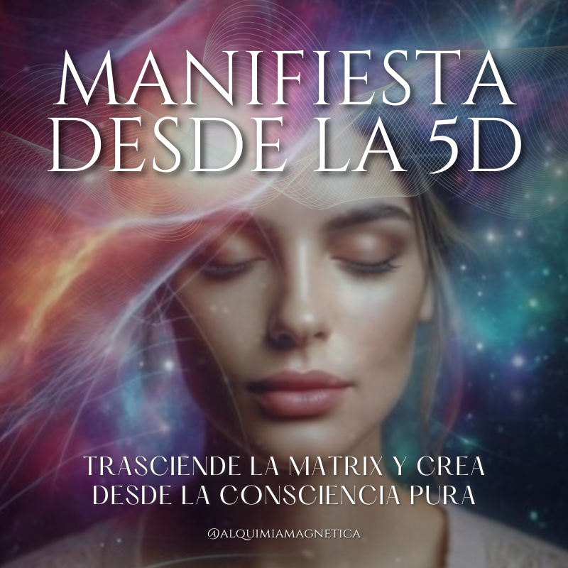 Manifiesta desde la 5D: Trasciende la Matrix y crea desde la consci...