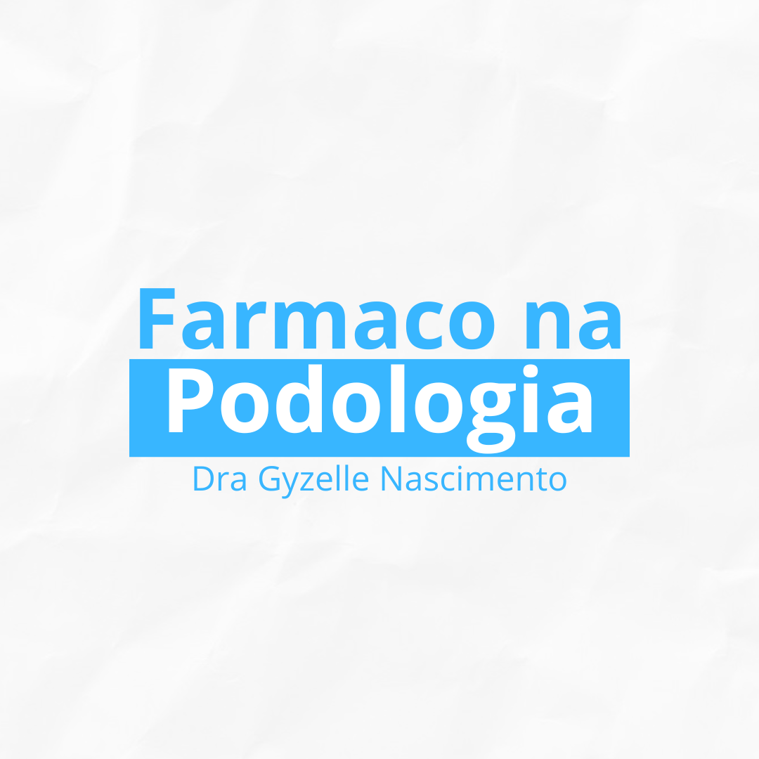 Farmaco na Podologia - Gyzelle Pereira Vilhena do Nascimento | Hotmart