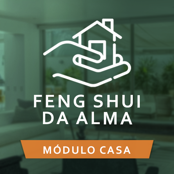 Feng Shui da Alma - Módulo Casa