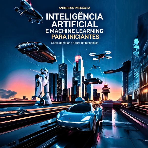Inteligência Artificial e Machine Learning para Iniciantes: Como Do...
