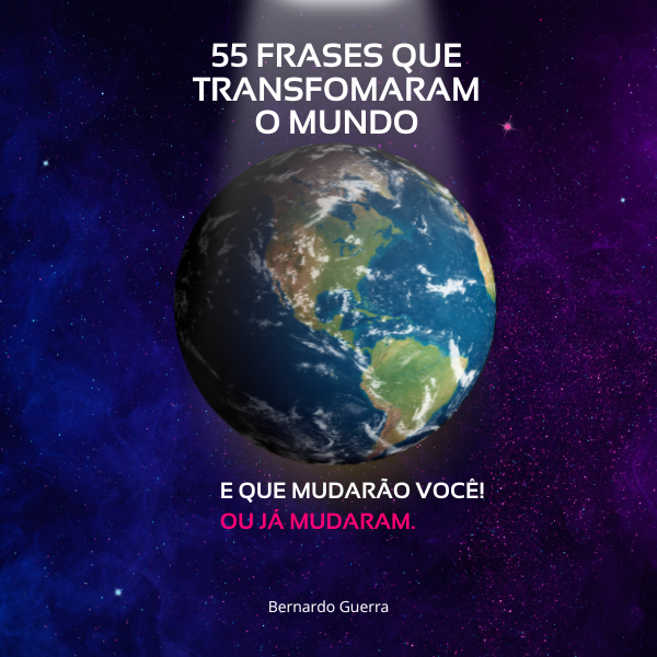 55 Frases Que Transformaram O Mundo E Que Mudarão Você - Ou Já Muda...