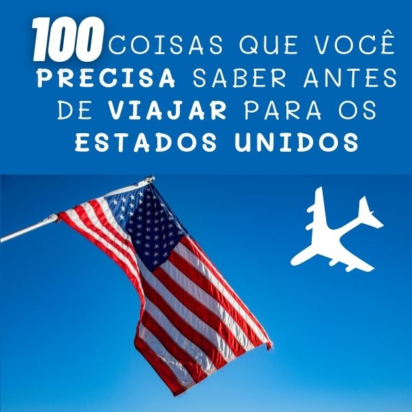 100 COISAS QUE VOCÊ PRECISA SABER ANTES DE VIAJAR PARA OS ESTADOS U...