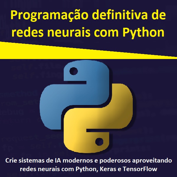 Programação definitiva de redes neurais com Python: crie sistemas de IA ...