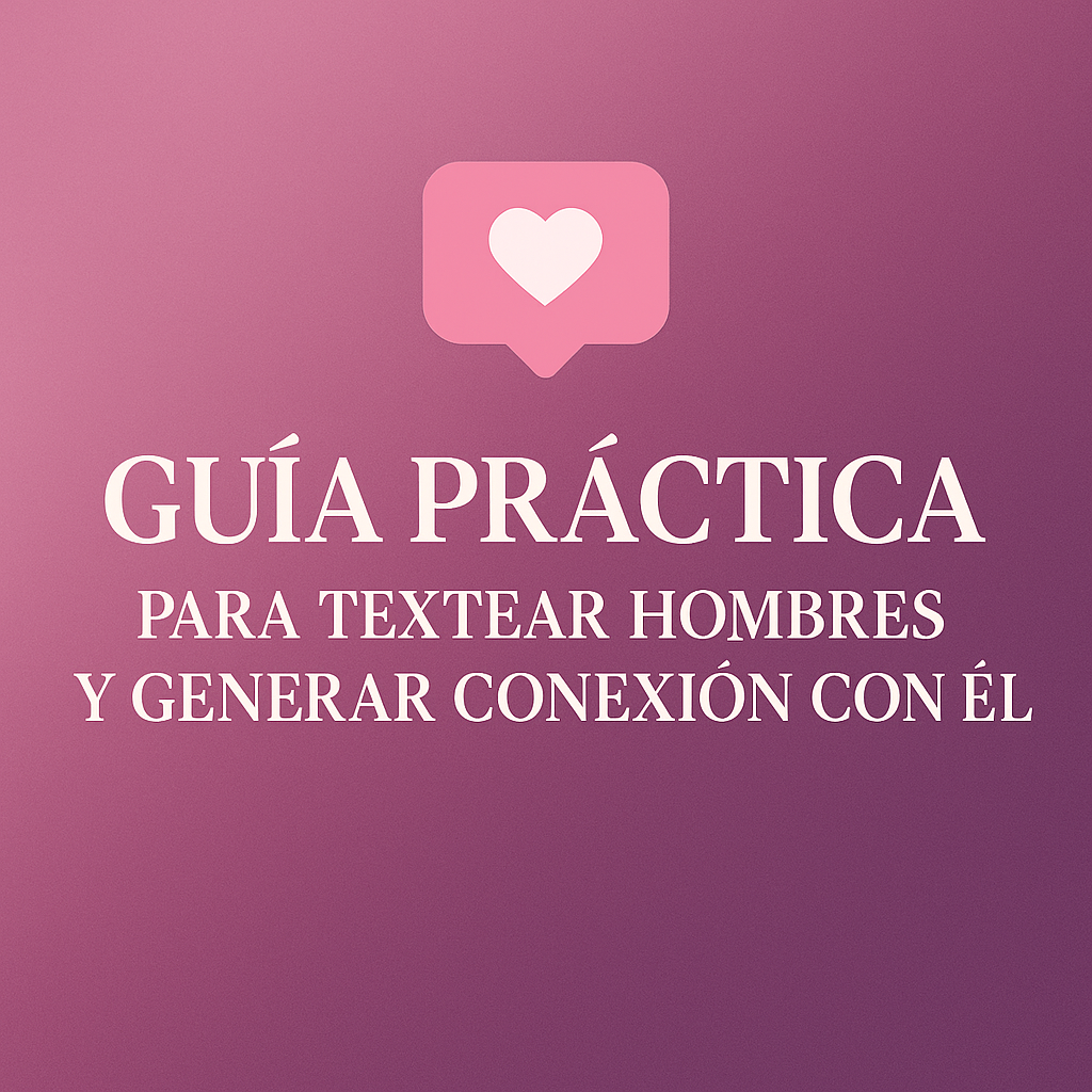 GUÍA PRÁCTICA PARA TEXTEAR HOMBRES Y GENERAR CONEXIÓN - CAROLINA...