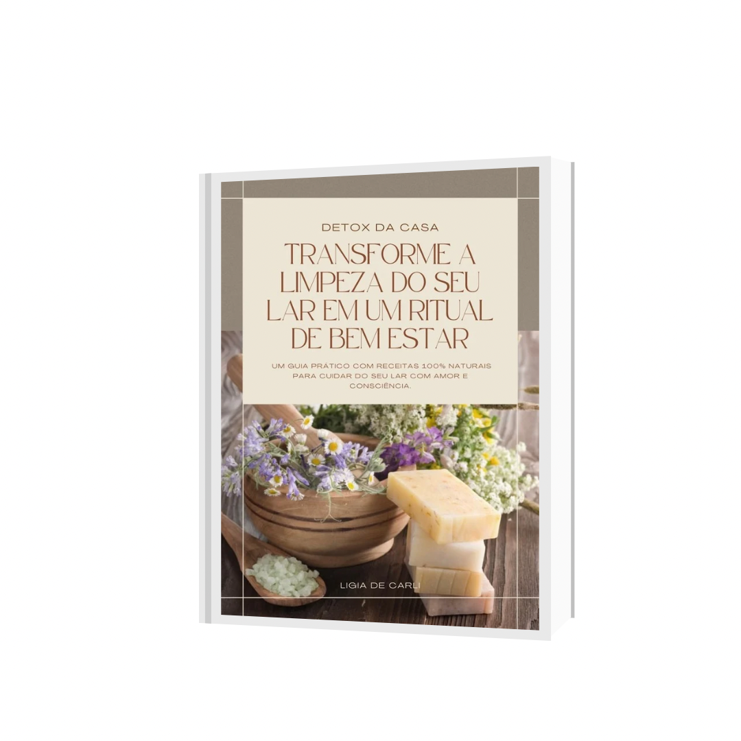 DETOX DA CASA - TRANSFORME A LIMPEZA DO SEU LAR EM UM RITUAL DE BEM ESTAR