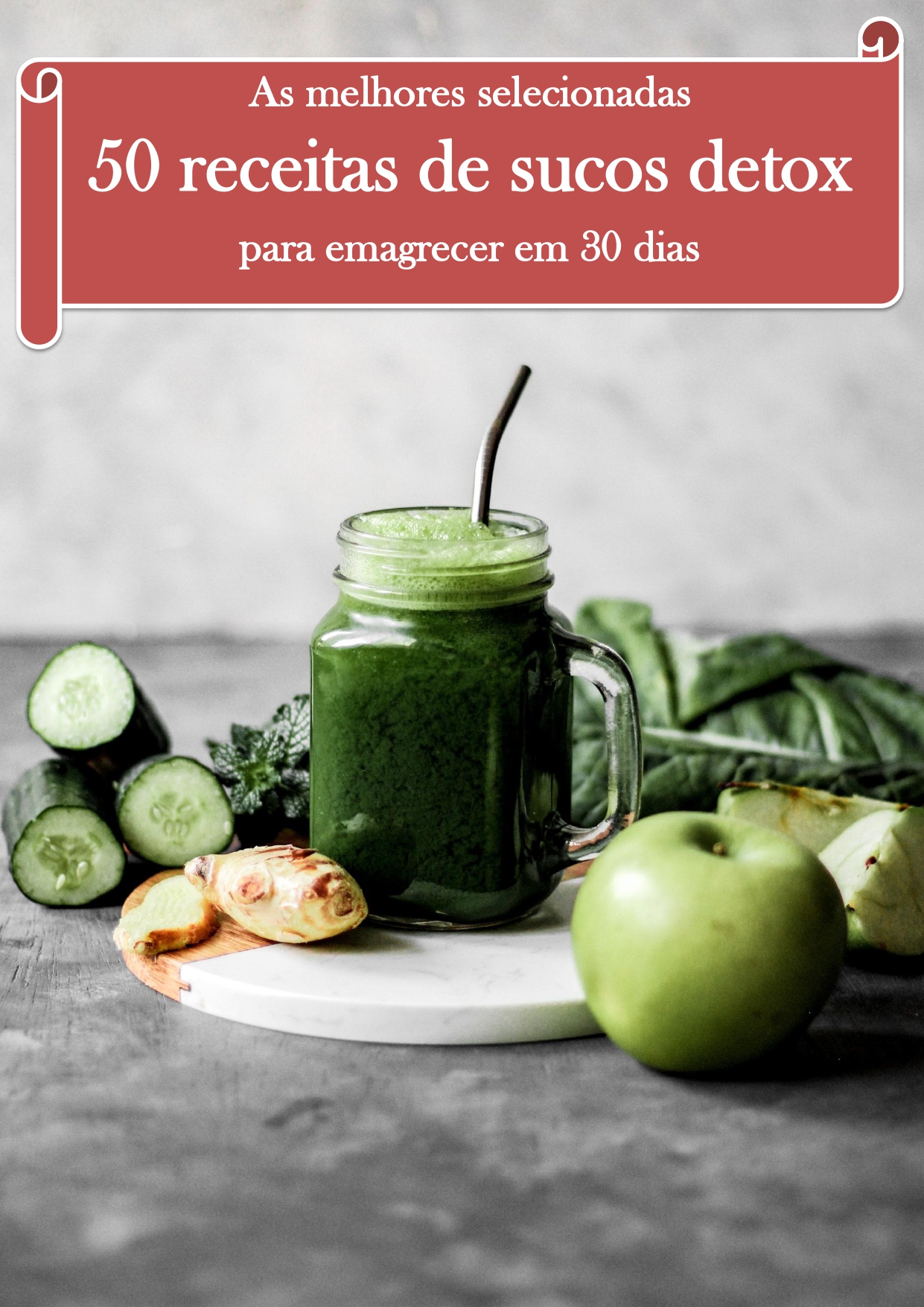 As Melhores Selecionadas 50 Receitas de Sucos Detox - Para Emagrecer em 30 dias!