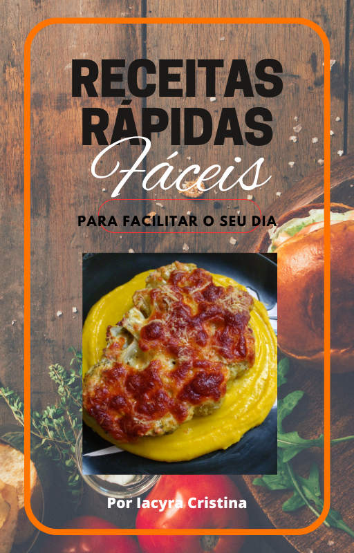 Receitas Rápidas e Fáceis para o Dia a Dia - Iacyra Cristina de So...