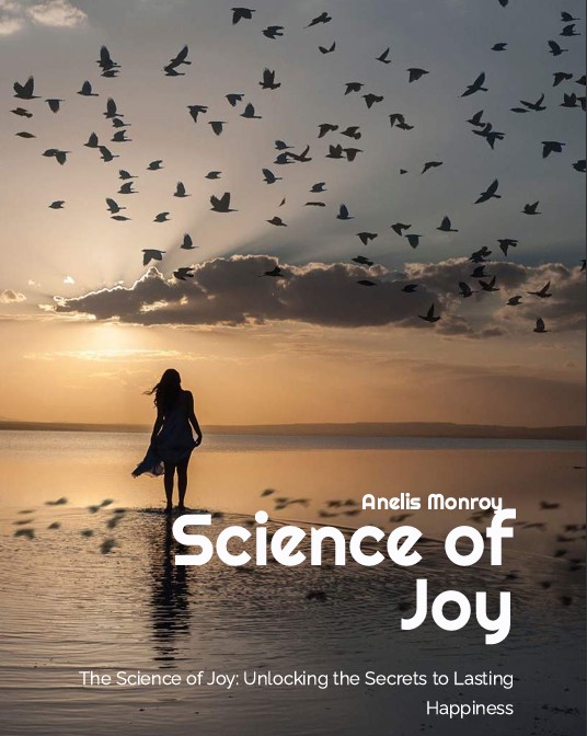 Science of Joy - The Science of Joy: Unlocking the Secrets to Last...