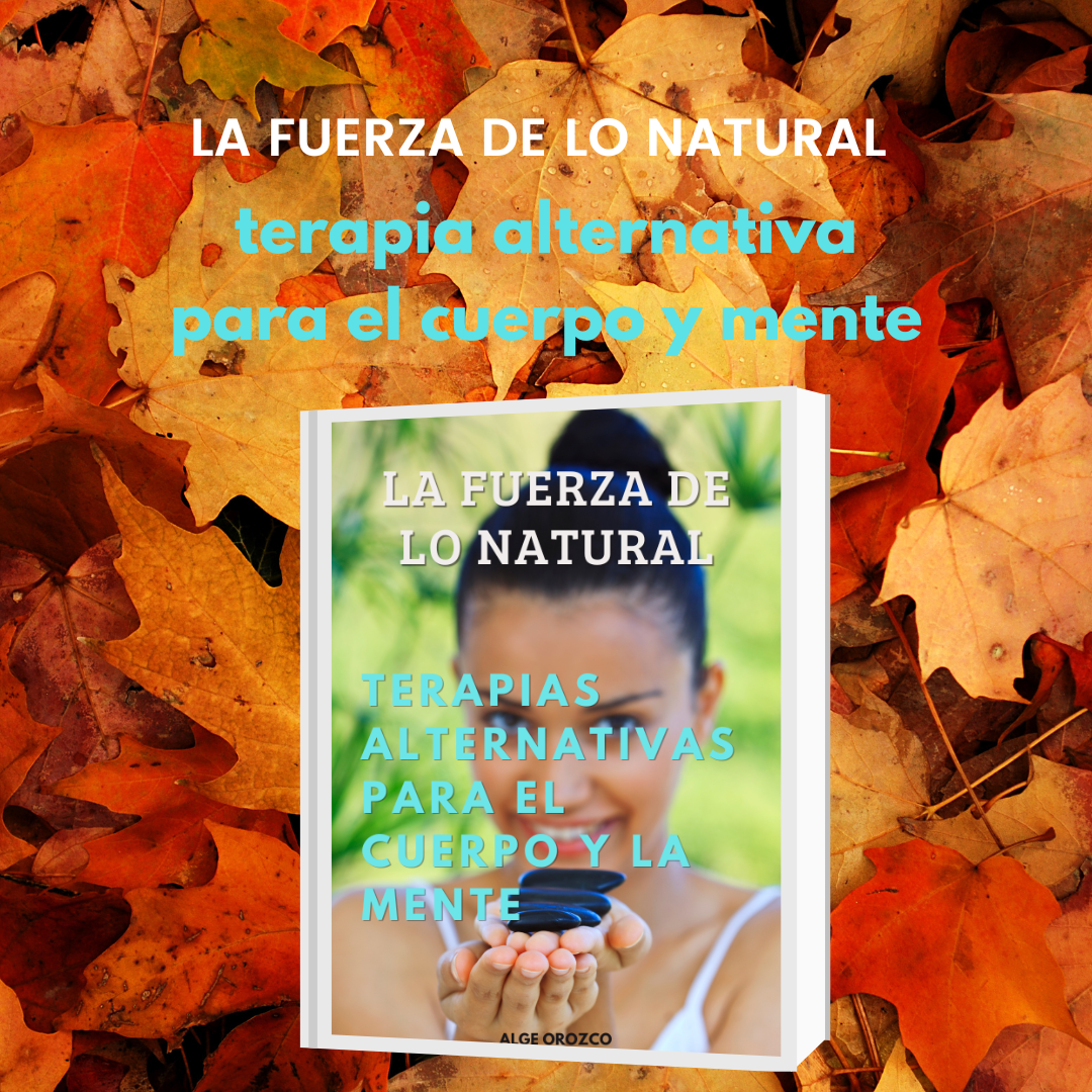 La Fuerza de lo Natural: Terapias Alternativas para el Cuerpo y la Mente - orozco alge | Hotmart