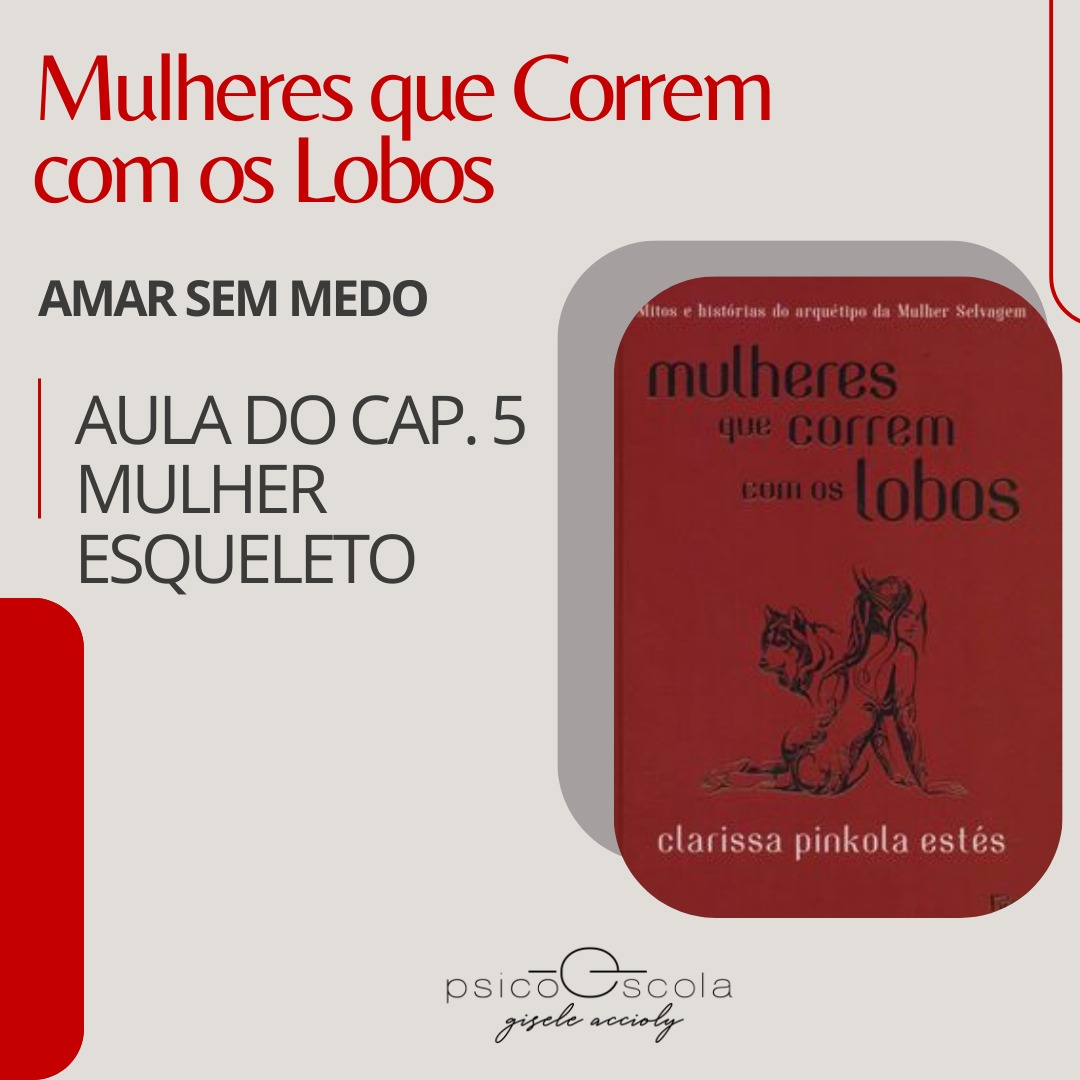 Amar sem medo - Cap. 5 do Livro Mulheres que Correm com os Lobos: M...