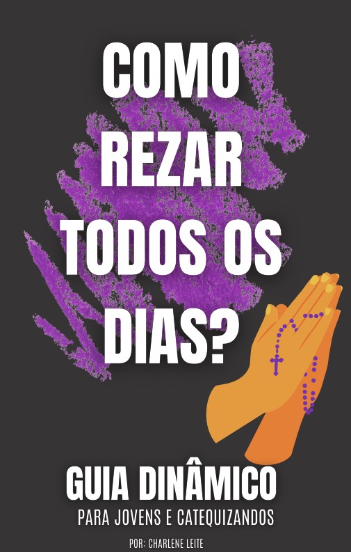 Como rezar todos os dias? Guia dinâmico para Jovens e Catequizandos...