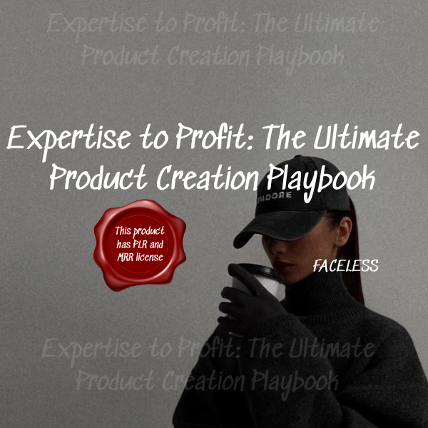 Expertise to Profit: The Ultimate Product Creation Playbook - PLR/MRR